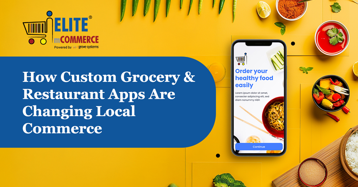 How Custom Grocery and Restaurant Apps Are Changing Local Commerce